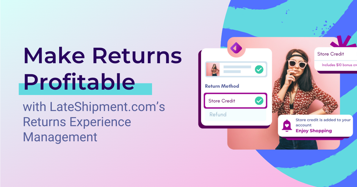 Ecommerce Returns Experience Management | LateShipment.com